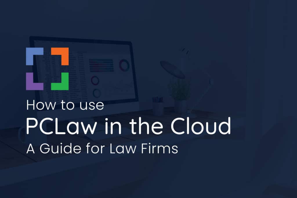 How to Use PCLaw in the Cloud - A 2023 Guide for Law Firms